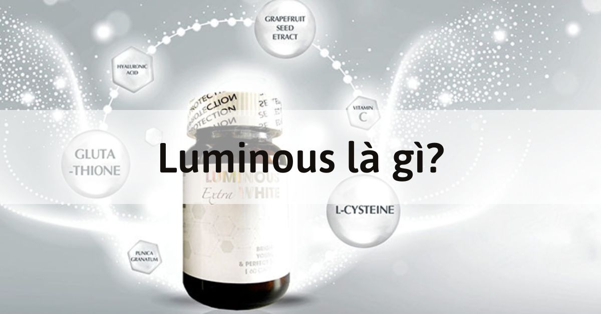 Luminous là gì? Những dòng sản phẩm của Luminous và Công dụng