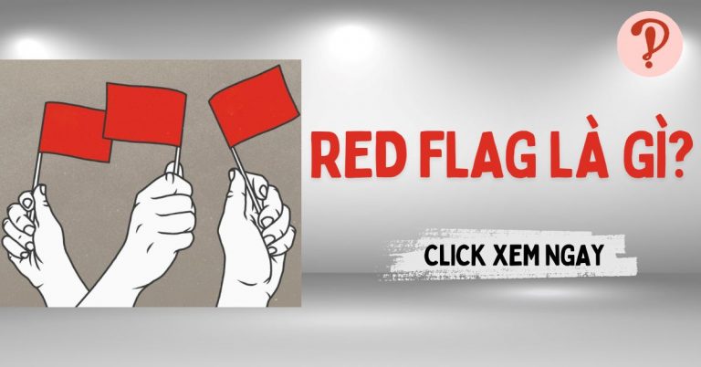 Red flag là gì? Những dấu hiệu cảnh báo "cờ đỏ" mà bạn cần biết ...