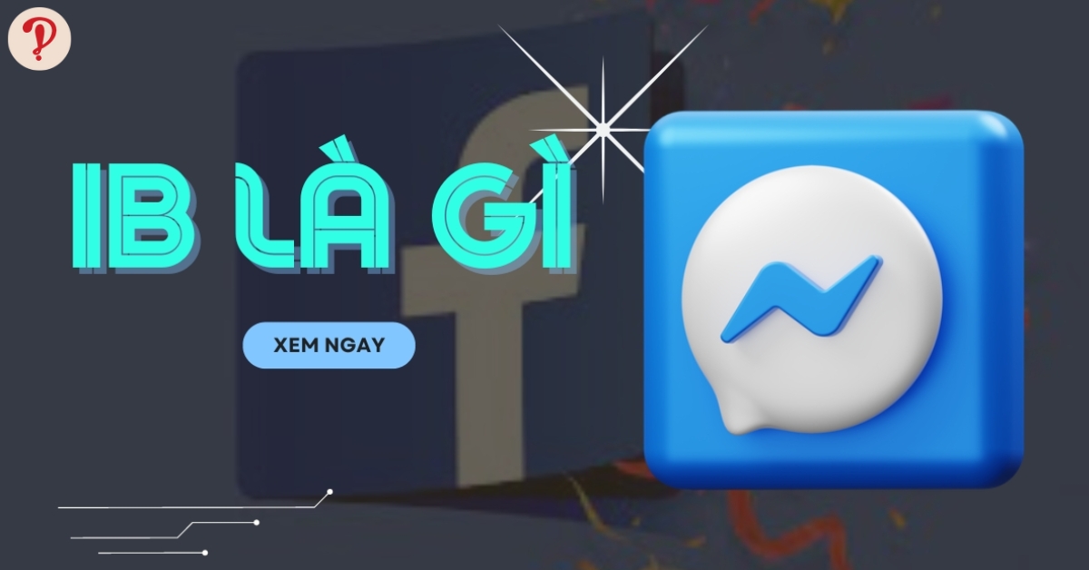 Ib là gì? Ý nghĩa thường dùng của inbox trên Facebook – DINHNGHIA.com.vn