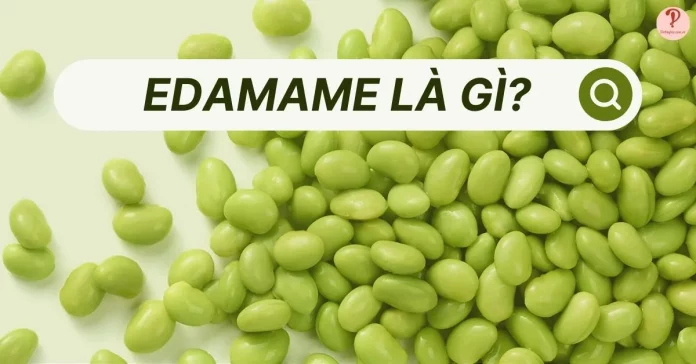 Edamame là gì? 6 Lợi ích sức khỏe bạn không nên bỏ qua – DINHNGHIA.com.vn