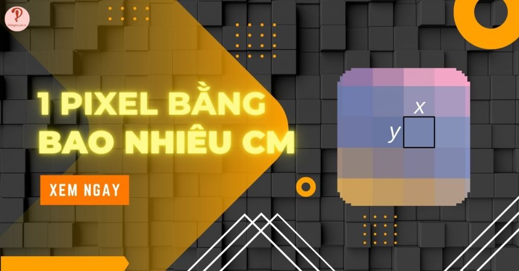 1 pixel bằng bao nhiêu mm, cm, inch? 1 pixel = cm | Px là gì?
