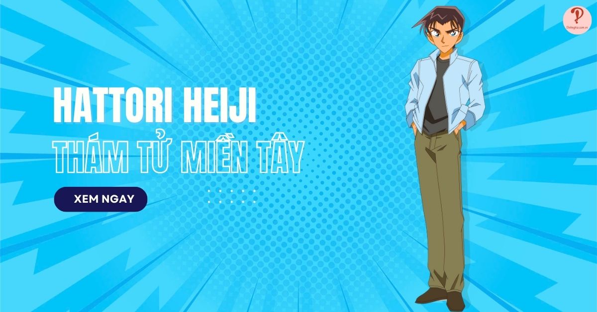 Hattori Heiji | Thám tử miền Tây | Tiểu sử nhân vật – DINHNGHIA.com.vn