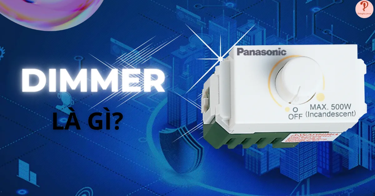 Dimmer là gì? Phân loại và ứng dụng của dimmer - DINHNGHIA.com.vn