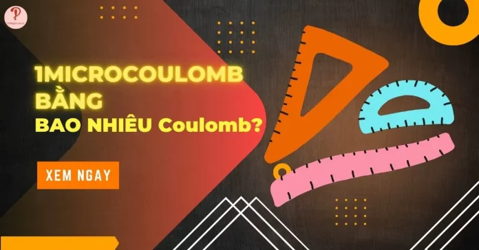 1 Microcoulomb (µC) bằng bao nhiêu C, statC, mAh, Fara? – DINHNGHIA.com.vn